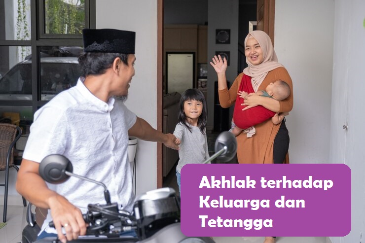 Akhlak terhadap Keluarga dan Tetangga: Kunci Keharmonisan Sosial dan ...